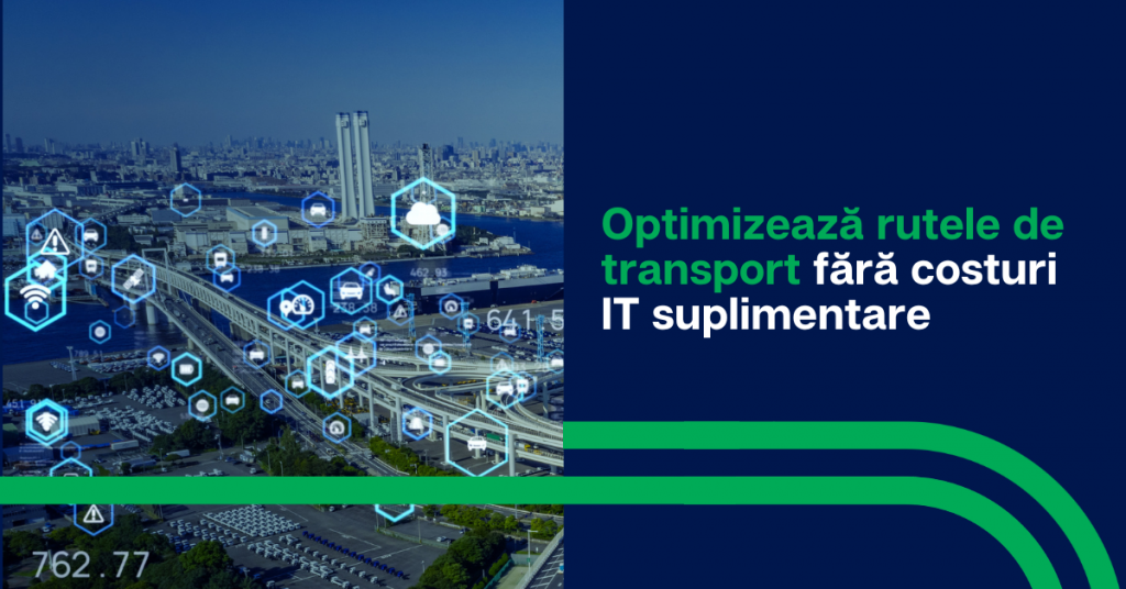 Cum să-ți optimizezi rutele de transport fără costuri IT suplimentare